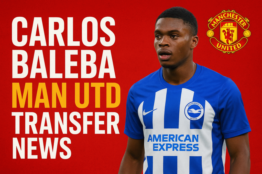 carlos baleba man utd transfer news: Full Story and Analysis